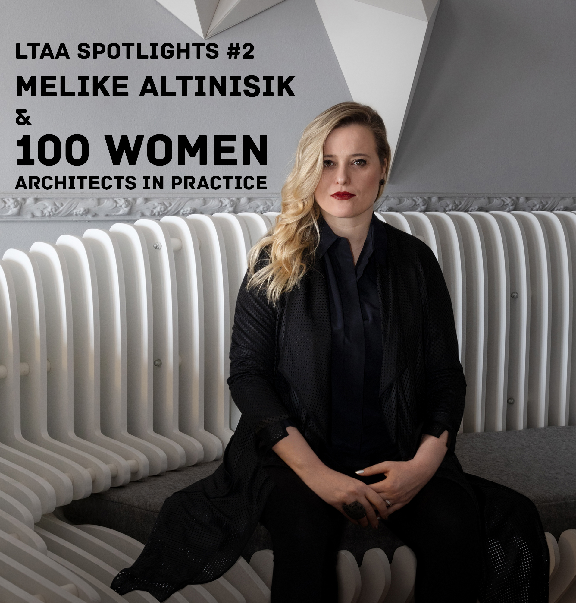 Melike Altinisik - 100 Women Architects in Practice / LTAA Spotlights ...
